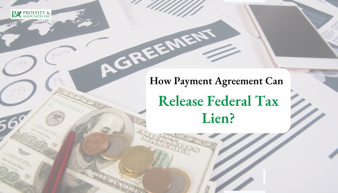 How Payment Agreement Can Release Federal Tax Lien? - proffittassociates
